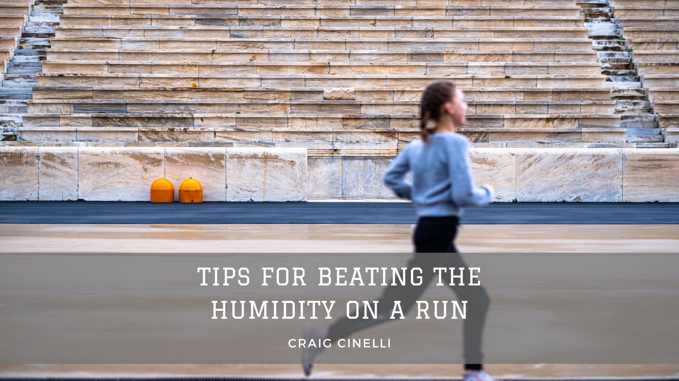 Tips for Beating the Humidity on a Run | Craig Cinelli